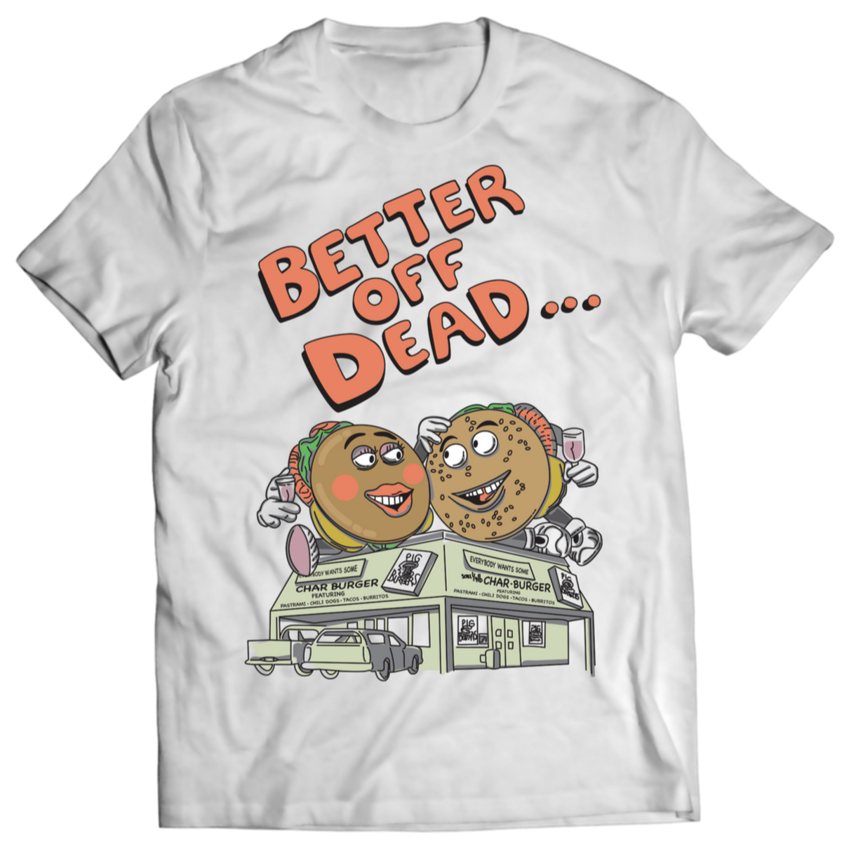 Better Off Dead T-Shirt | Naked City Clothing